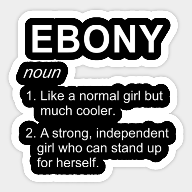Ebony Name Girl Like A Normal Girl But Much Cooler Ebony Sticker Teepublic
